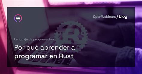 Por Qué Aprender A Programar En Rust Openwebinars