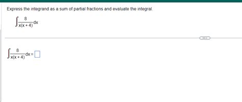 solved express the integrand as a sum of partial fractions