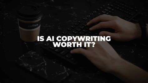 Is Ai Copywriting Worth It