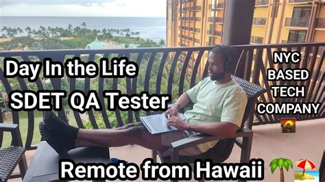 A Day In The Life Of A Qa Software Tester Sdet Nyc Remote Hawaii Youtube
