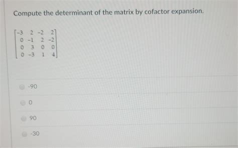 Solved Compute The Determinant Of The Matrix By Cofactor