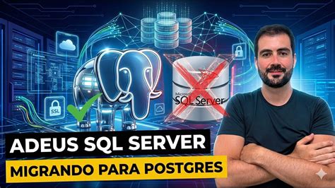 Adeus Sql Server Parte 2 Migrando Dados Para Postgresql Youtube