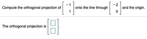 Solved Compute The Orthogonal Projection Of Onto The Line Chegg