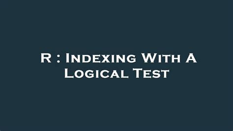 R Indexing With A Logical Test Youtube
