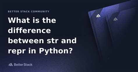 What Is The Difference Between Str And Repr In Python Better Stack Community