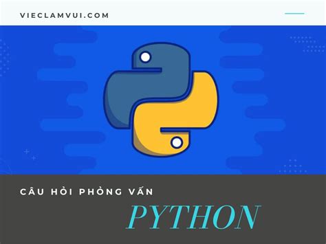 101 câu hỏi phỏng vấn python thường gặp
