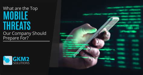What Are The Top Mobile Threats Our Company Should Prepare For Gkm2