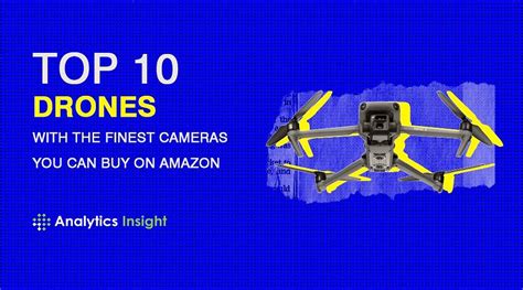 Top 10 Drones With The Finest Cameras You Can Buy On Amazon