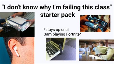 I Dont Know Why Im Failing This Class Starter Pack Rstarterpacks