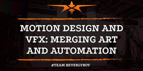 Motion Design And Vfx Merging Art And Automation