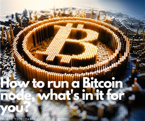 How To Run A Bitcoin Node Whats In It For You By George Tzortzakis Coinmonks Medium