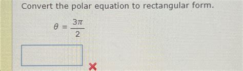 Solved Convert The Polar Equation To Rectangular Form θ 3π2