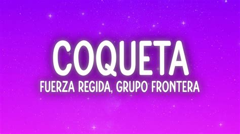 Fuerza Regida Grupo Frontera Coqueta Letra Lyrics Youtube