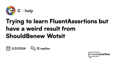 Trying To Learn Fluentassertions But Have A Weird Result From Should