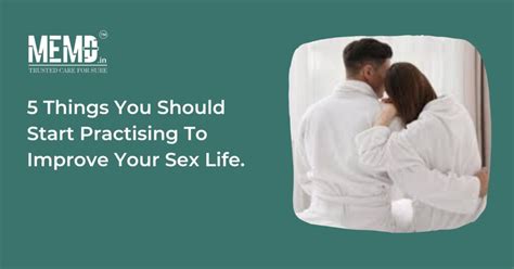 5 Things You Should Start Practising To Improve Your Sex Life Memd Healthtech