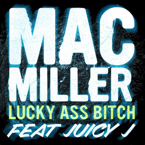 Mac Miller Lucky Ass Bitch Lyrics Genius Lyrics