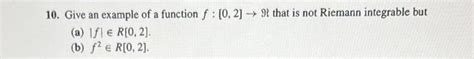 Solved 10 Give An Example Of A Function F [0 2]→ℜ That Is