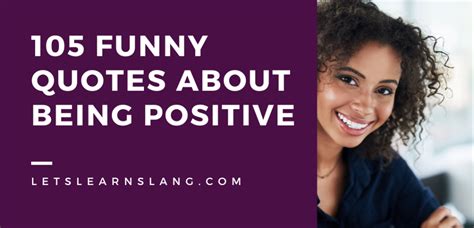 105 Funny Quotes About Being Positive Even When Life Gets Tough Lets