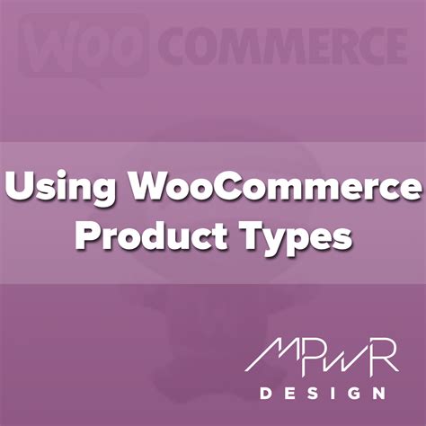 using woocommerce product types mpwr design