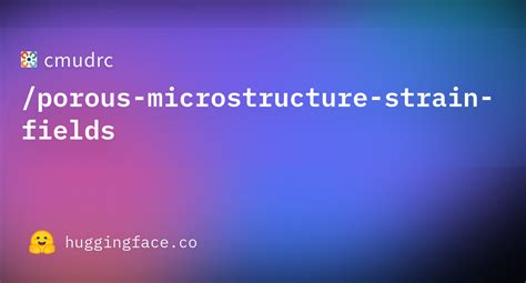 Cmudrcporous Microstructure Strain Fields · Datasets At Hugging Face