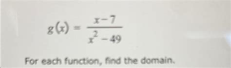 solved g x x 7x2 49for each function find the domain