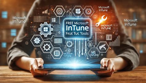 Maximize Device Compliance And App Control With Free Intune Tools For