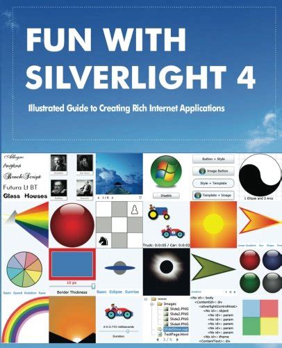 Fun With Silverlight 4 Illustrated Guide To Creating Rich Internet Applications With Examples