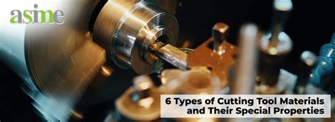 6 Types Of Cutting Tool Materials And Their Special Properties Asime