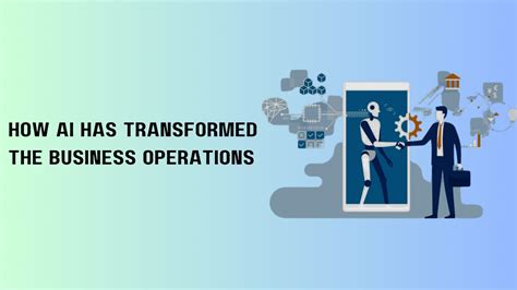 How Ai Has Transformed The Business Operations