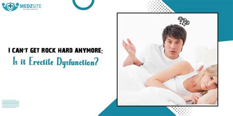 I Cant Get Rock Hard Anymore Is It Erectile Dysfunction