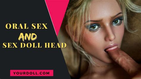 구강 성교를 위해 머리를 선택하는 방법 당신의 인형