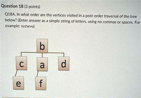 Need Help Question183 Points Q18ain What Order Are The Vertices Visited In A Post Order
