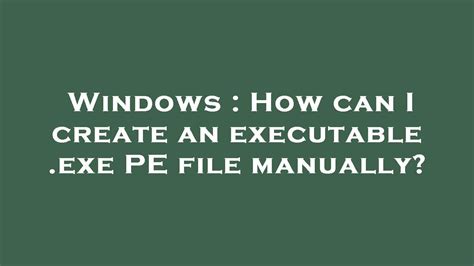 Windows How Can I Create An Executable Exe PE File Manually YouTube