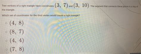Solved Two Vertices Of A Right Triangle Have Coordinates 3 7 And 3 10 The Segment That
