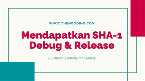 The Ngoding Cara Mendapatkan Sha1 Android Debug Dan Release