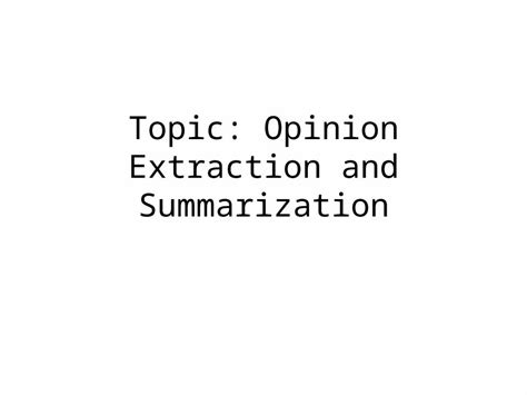 Ppt Topic Opinion Extraction And Summarization Opinion Extraction