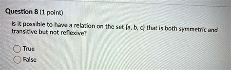 Solved Question 8 1 Point Is It Possible To Have A Relation On The Set A B C That Is Both