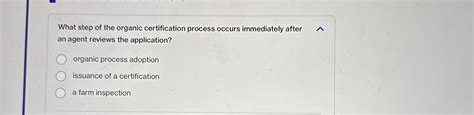 Solved What Step Of The Organic Certification Process Occurs