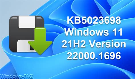 KB5023698 Windows 11 21H2 Version 22000.1696 - Windows FAQ