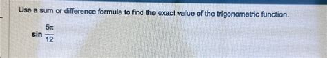 Solved Use A Sum Or Difference Formula To Find The Exact Chegg