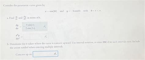 Solved Consider The Parametric Curve Given By A Find Dy And