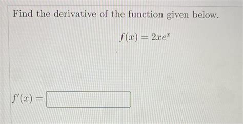 Solved Find The Derivative Of The Function Given Below
