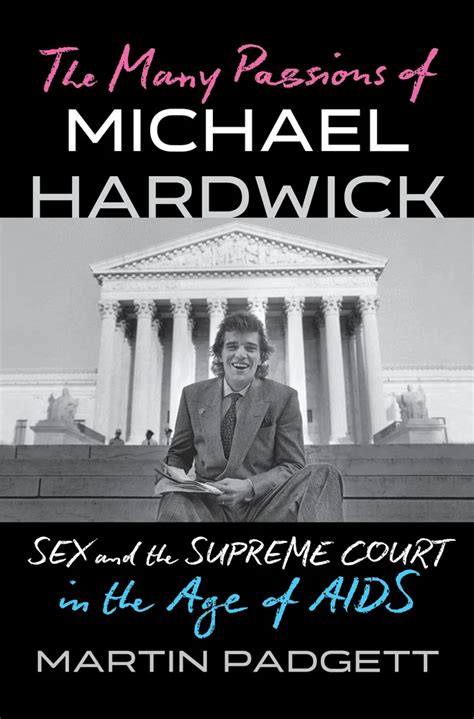The Many Passions Of Michael Hardwick Sex And The Supreme Court In The Age Of Aids By Martin