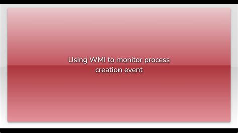 Using Wmi To Monitor Process Creation Event Youtube