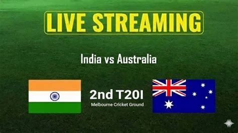 Ind Vs Aus 2nd T20 Live Cricket Score And Streaming Online Watch India Vs Australia T20i Match