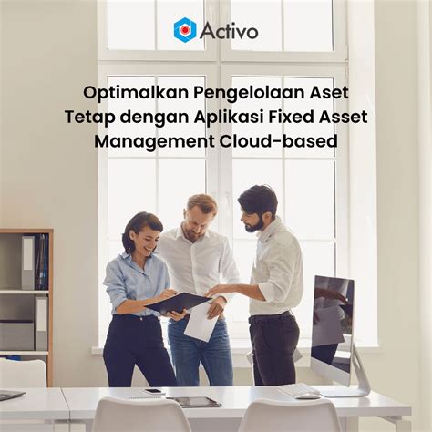 Optimalkan Pengelolaan Aset Tetap Dengan Aplikasi Fixed Asset Management Cloud Based Activo