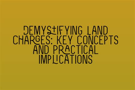Demystifying Land Charges Key Concepts And Practical Implications Uk
