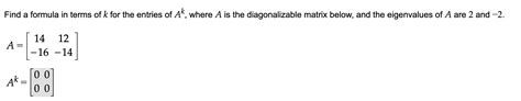 Solved Find A Formula In Terms Of K For The Entries Of Ak Chegg Com
