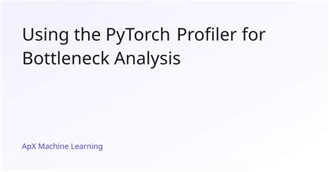 Using The Pytorch Profiler For Bottleneck Analysis