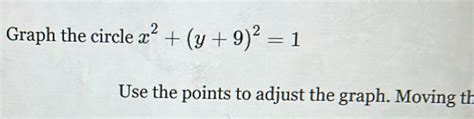 solved graph the circle x 2 y 9 2 1 use the points to adjust the